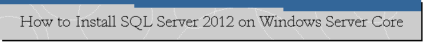 SQLCoffee - How to Install SQL Server 2012 on Windows Server Core